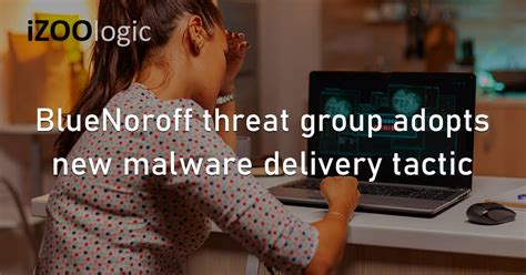 bluenoroff threat group adopts new malware delivery tactic