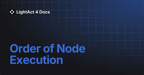 Order Of Node Execution Lightact 4 Docs