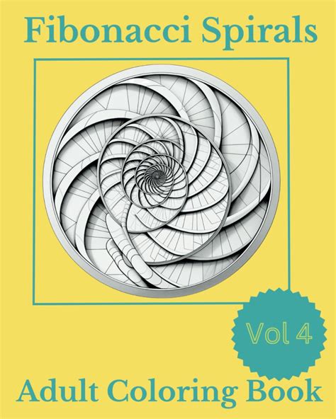 Fibonacci Spirals V4 A Harmonic Mandala Coloring Book For Mindful Meditation And Creative Fibonacci Spirals V4 A Harmonic Mandala Coloring Book For Mindful Meditation And Creative