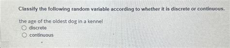 Solved Classify The Following Random Variable According To