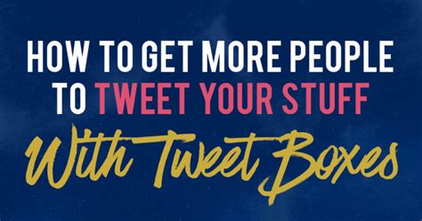 How To Get More People To Tweet Your Stuff With Beautiful Tweet Boxes