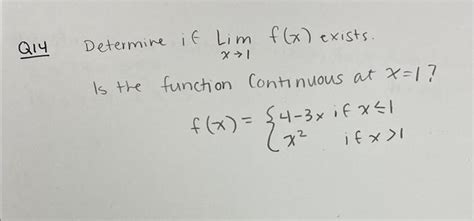 Solved Q14 Determine If Limx→1fx Exists Is The Function