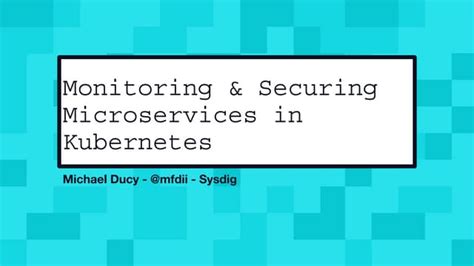 Monitoring And Securing Microservices In Kubernetes Pdf Operating
