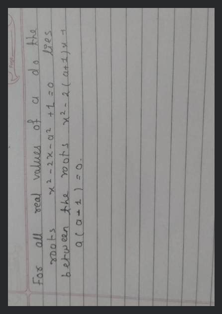 Pagefor All Real Values Of A Do The Roots X2−2x−a2 1 0 Lies Between The