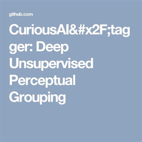Github Curiousaitagger Deep Unsupervised Perceptual Grouping