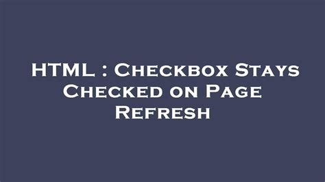 Html Checkbox Stays Checked On Page Refresh Youtube