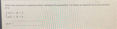 Solved Given The Parametric Equations Below Eliminate The Chegg