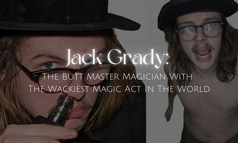 Jack Grady The Butt Master Magician With The Wackiest Magic Act In The