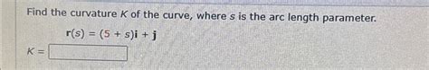 solved find the curvature k ﻿of the curve where s ﻿is the