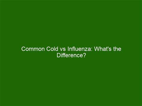 Common Cold Vs Influenza What S The Difference Health And Beauty