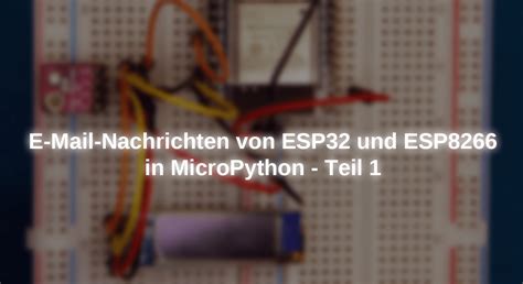 Esp32 And Esp8266 Email Messages In Micropython Part 1