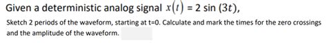 solved given a deterministic analog signal x t 2 sin