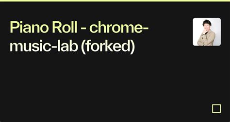 Piano Roll Chrome Music Lab Forked Codesandbox