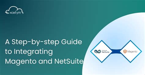 A Step By Step Guide To Integrating Magento And Netsuite Excelym Netsuite Alliance Partner