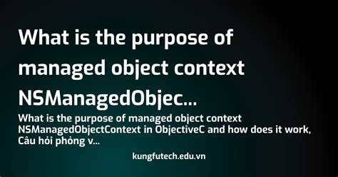what is the purpose of managed object context nsmanagedobjectcontext in