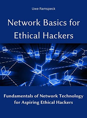 Network Basics For Ethical Hackers Fundamentals Of Network Technology For Aspiring Ethical