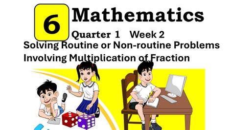 Solving Routine Or Non Routine Problems Involving Multiplication Of Fraction Youtube
