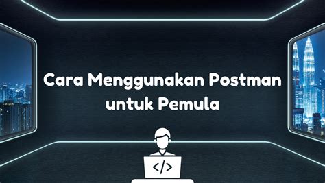 Tutorial Postman Cara Menggunakan Postman Untuk Pemula Codepolitan