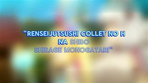 Renseijutsushi Collet No H Na Shibo Shirage Monogatari V Deo Dailymotion