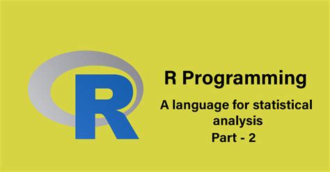R Programming A Language For Statistical Analysis Part 2