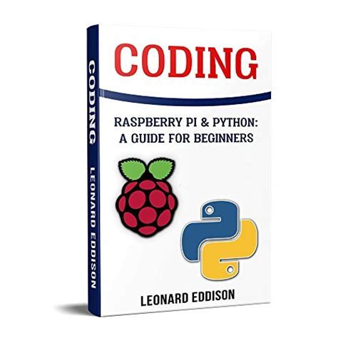 Coding Raspberry Pi And Python A Guide For Beginners By Leonard Eddison
