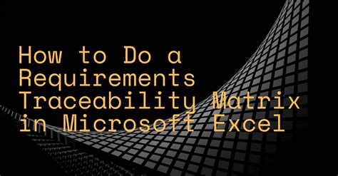 How To Do A Requirements Traceability Matrix In Microsoft Excel Valispace