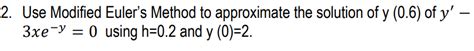 Solved 2 Use Modified Eulers Method To Approximate The