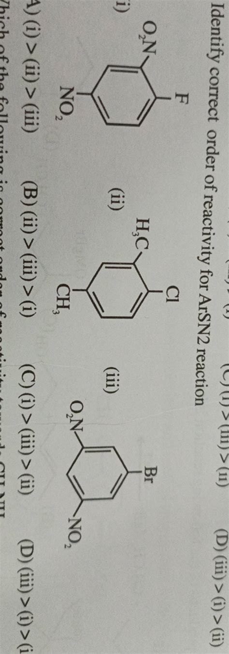 Identify correct order of reactivity for ArSN2 reaction i) O=N+)c1ccc(F)c..