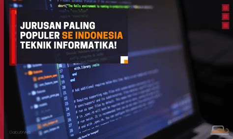 Jurusan Paling Populer Se Indonesia, Teknik Informatika!