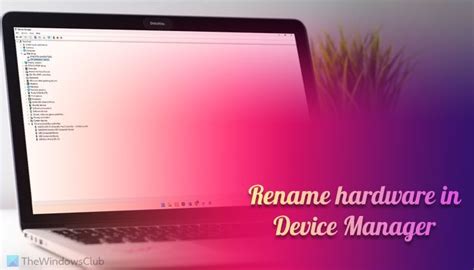 How To Rename Hardware In Device Manager Of Windows 1110