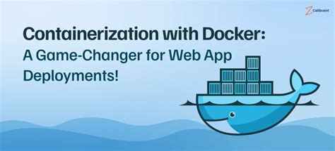 Containerization With Docker A Game Changer For Web App Deployments