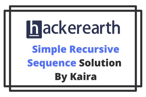 Simple Recursive Sequence Hackerearth Solution