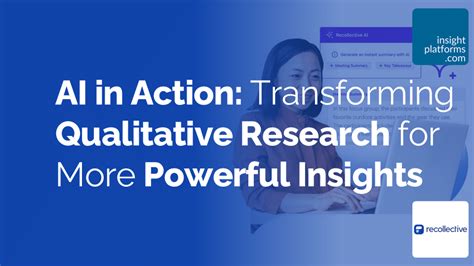Ai Transforming Qualitative Research For More Powerful Insights Insight Platforms