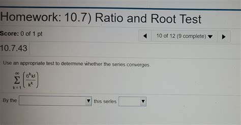 Solved Homework 10 7 Ratio And Root Test Score 0 Of 1 Pt 10 Of 12