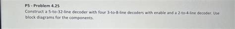 solved p5 problem 4 25 construct a 5 to 32 line decoder