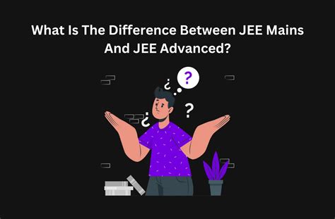 What Is The Difference Between JEE Mains And JEE Advanced