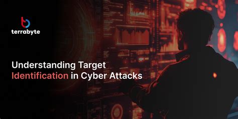 Understanding Target Identification In Cyber Attacks Terrabytegroup