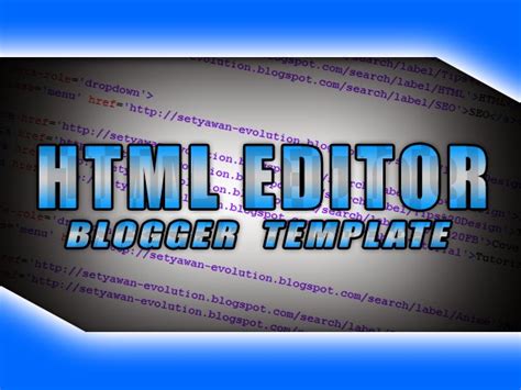 Fitur Fitur Baru Blogger Html Editor Setyawan Evolution