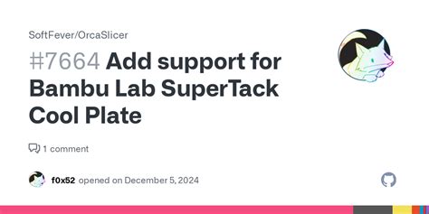 Add Support For Bambu Lab Supertack Cool Plate · Issue 7664 · Softfeverorcaslicer · Github