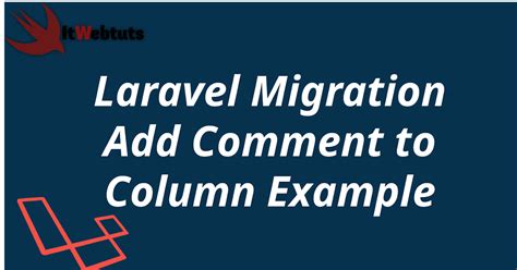 ItWebtuts | IT | Web | Code Blog Tutorials: Laravel Migration Add Comment to Column Example
