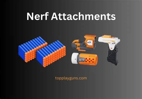 Nerf Attachments Customize Your Nerf Guns For Enhanced Play