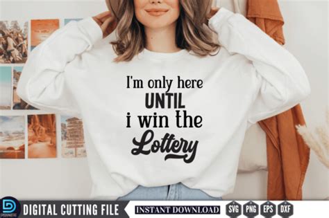 I'm Only Here Until I Win the Lottery Graphic by Design's Dark · Creative Fabrica