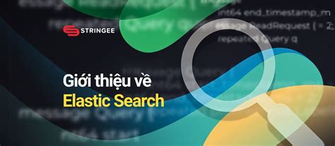 bài 1 elasticsearch là gì những điều bạn cần biết về elasticsearch