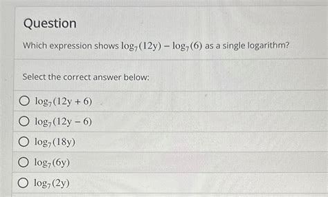 Solved QuestionWhich Expression Shows Log7 12y Log7 6 As Chegg Com