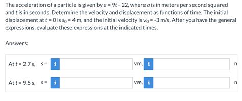 Solved The Acceleration Of A Particle Is Given By A 9t 22