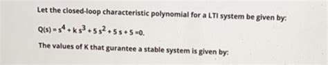 Solved Let The Closed Loop Characteristic Polynomial For A