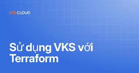 Sử Dụng Vks Với Terraform Vng Cloud Docs