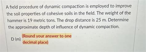 Solved A Field Procedure Of Dynamic Compaction Is Employed