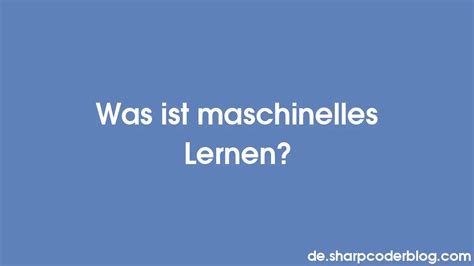 Was Ist Maschinelles Lernen Sharp Coder Blog