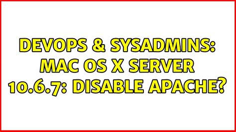 Devops And Sysadmins Mac Os X Server 1067 Disable Apache 2